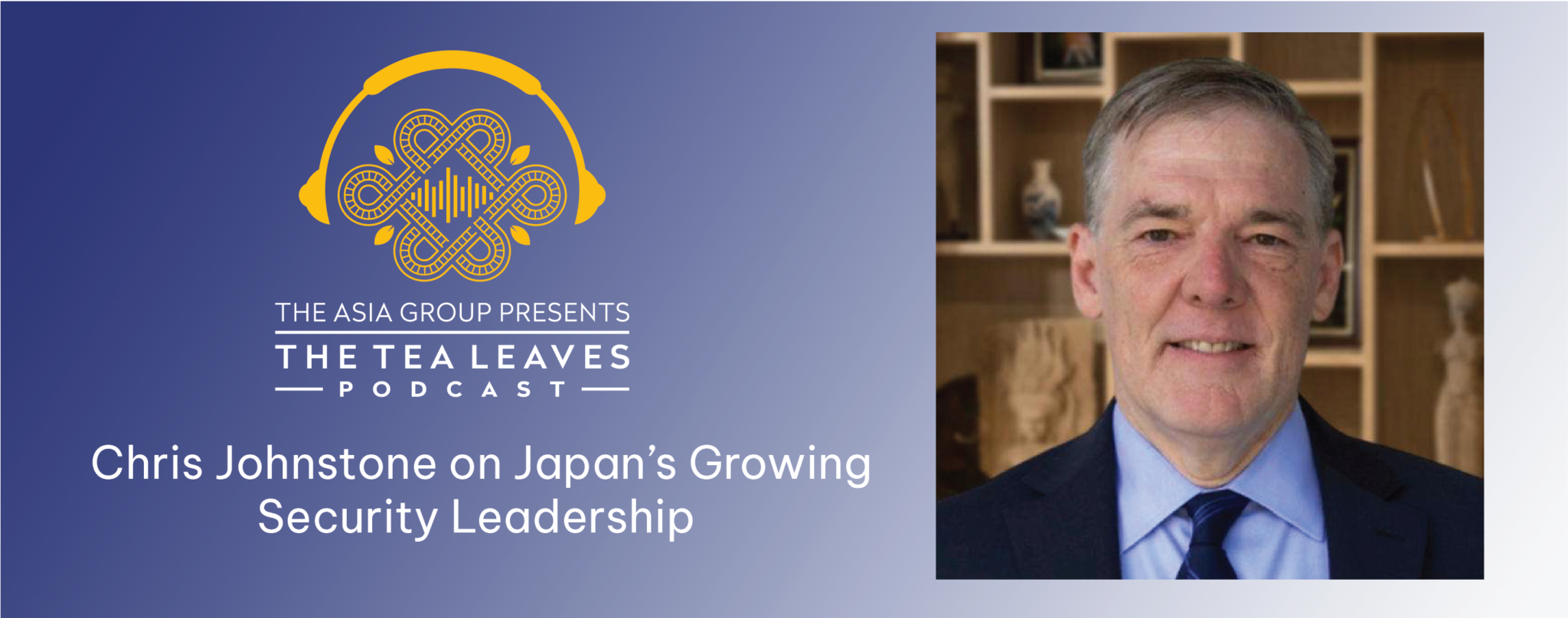 Chris Johnstone on Japan’s Growing Security Leadership | The Asia Group